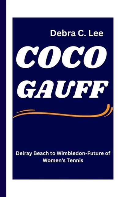 COCO GAUFF: DELRAY Beach to Wimbledon-Future of Women's Tennis by Debra ...