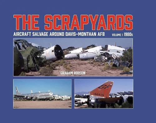 GRAHAM ROBSON THE Scrapyards: Aircraft Salvage Around Davis-Monthan A ...