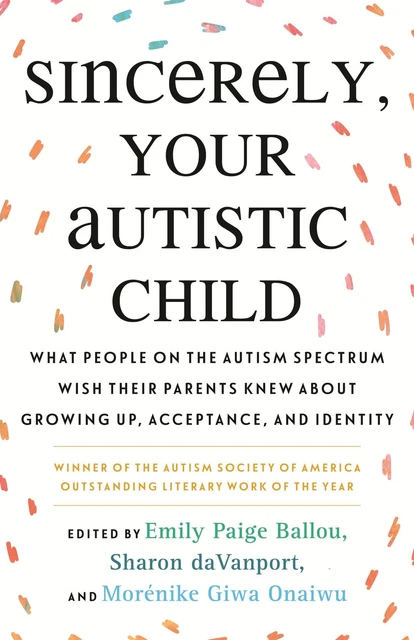 SINCERELY, YOUR AUTISTIC Child: What People on the Autism Spectrum Wish ...