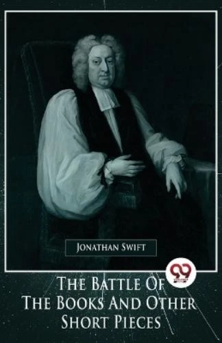 JONATHAN SWIFT THE Battle of the Books and Other Short Pieces (Poche ...