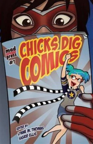 CHICKS DIG COMICS: A Celebration of Comic Books by the Women Who Love ...