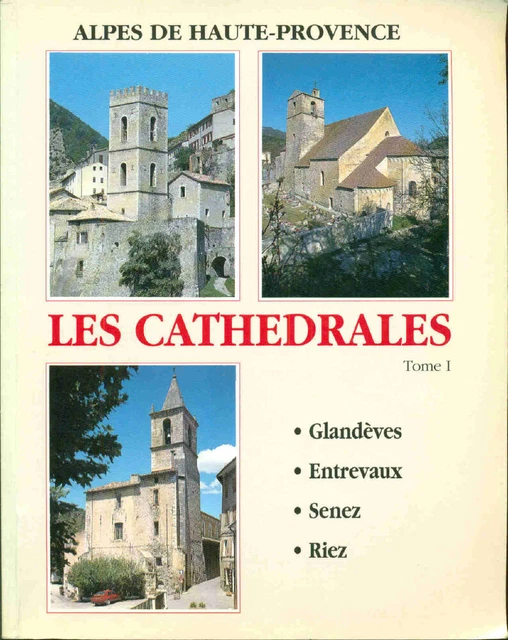 ALPES DE HAUTE-PROVENCE Les Cathédrales . Glandèves. Entrevaux.Senez ...