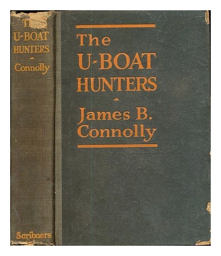CONNOLLY, JAMES BRENDAN (1868-1957) The U-Boat Hunters / par James B ...