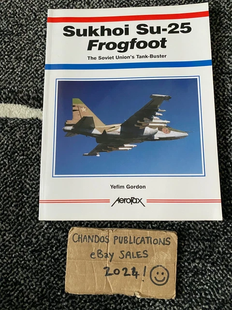 SUKHOI SU-25 FROGFOOT: The Soviet Union's Tank-Buster - Yefim Gordon ...