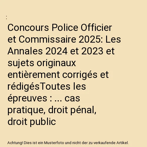 CONCOURS POLICE OFFICIER et Commissaire 2025: Les Annales 2024 et 2023 ...