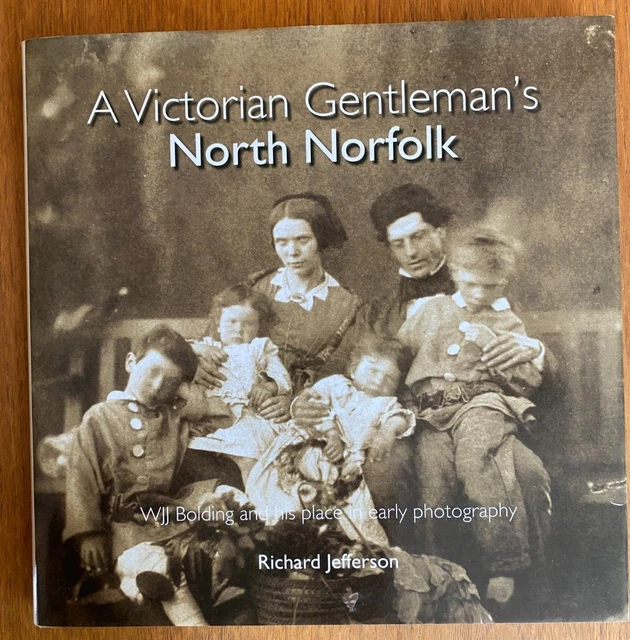 NORTH NORFOLK: WJJ Bolding and His Place in Early Photography Richard ...