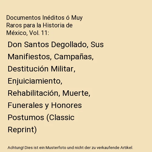 DOCUMENTOS INÉDITOS Ó Muy Raros para la Historia de México, Vol. 11: Don Sant EUR 16,61 ...