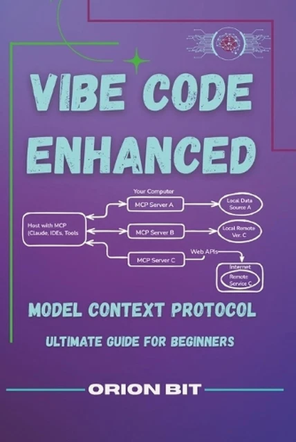 VIBE CODING ENHANCED: Model Context Protocol- Ultimate Guide for Beginners by Or £32.98 ...