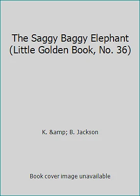 THE SAGGY BAGGY Elephant (Little Golden Book, No. 36) by K. & B ...
