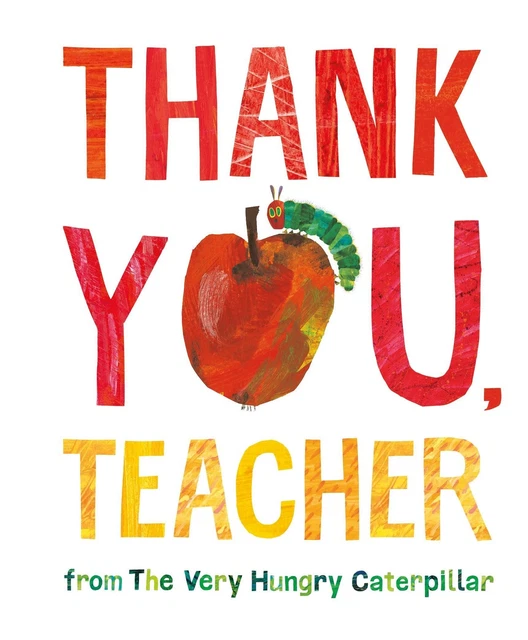 ERIC CARLE ~ Thank You, Teacher from The Very Hungry Caterpillar ...