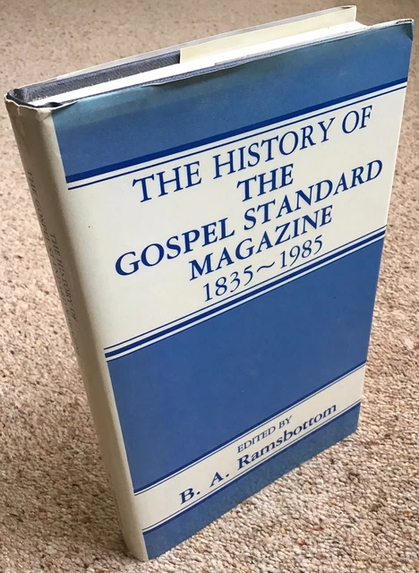 THE HISTORY OF THE GOSPEL STANDARD MAGAZINE 1835-1985 by B. A ...