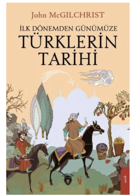 ILK DONEMDEN GUNUMUZE Turklerin Tarihi Turkce Kitap John Mcgilchrist ...