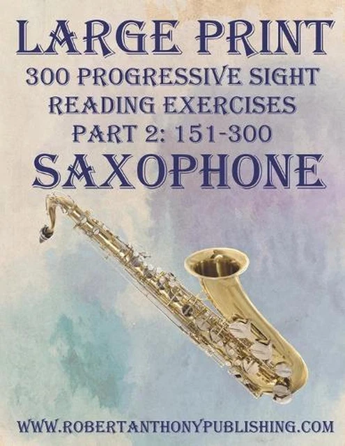 LARGE PRINT: 300 Progressive Sight Reading Exercises for Saxophone ...