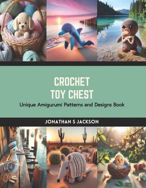 CROCHET TOY CHEST: Unique Amigurumi Patterns and Designs Book by ...