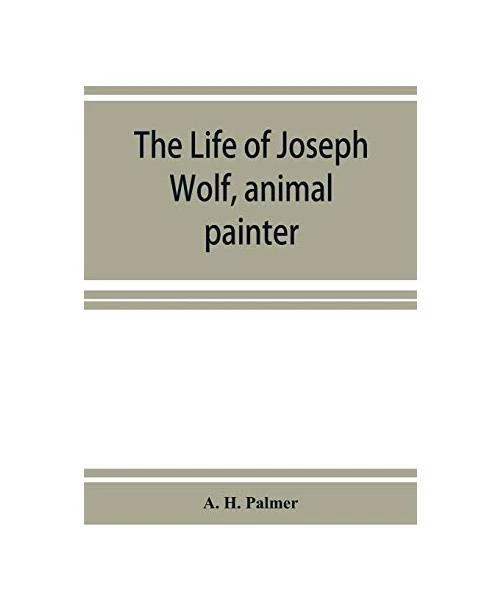 THE LIFE OF Joseph Wolf, animal painter, A. H. Palmer EUR 14,26 ...