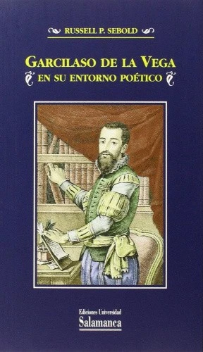 GARCILASO DE LA Vega en su entorno poético [Spanish] by Sebold, Russell ...