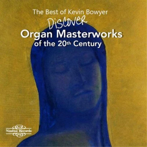 KEVIN BOWYER THE Best of Kevin Bowyer: Discover: Organ Masterworks of ...