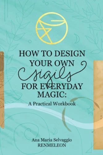 How To Design Your Own Sigils For Everyday Magic A Practical Workbook Like £1155 2056