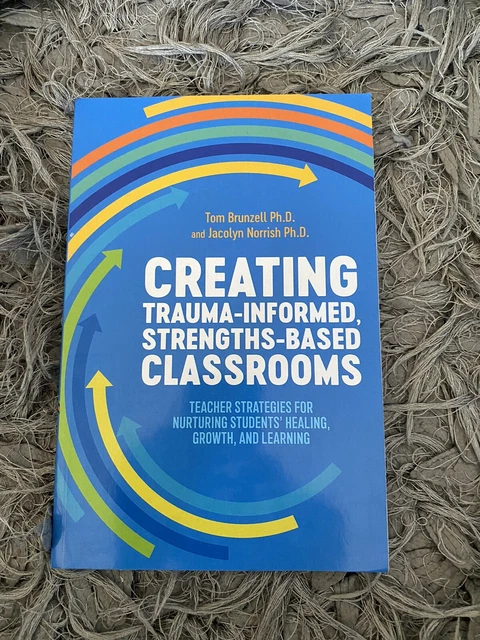 CREATING TRAUMA-INFORMED, STRENGTHS-BASED Classrooms: Teacher ...