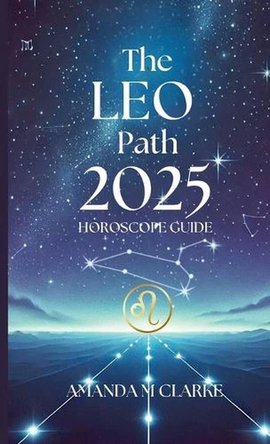 THE LEO PATH: Your Daily 2025 Horoscope Guide by Amanda Clarke ...