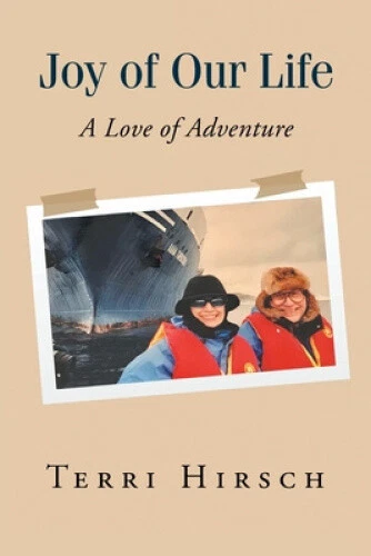 JOY OF OUR Life: A Love of Adventure by Hirsch, Terri $73.52 - PicClick AU