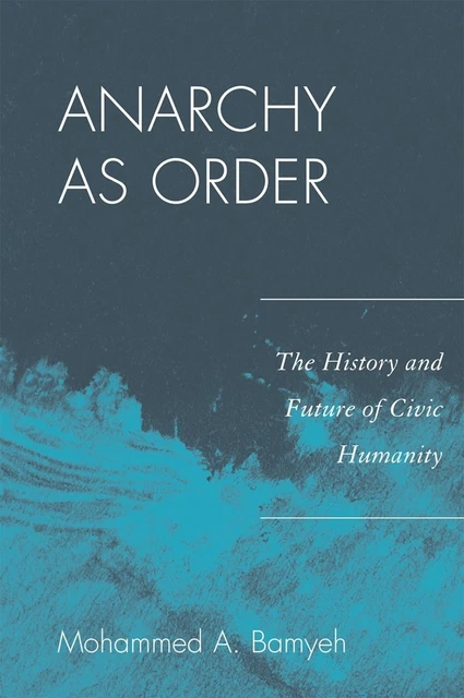 ANARCHY AS ORDER: The History and Future of Civic Humanity by Mohammed ...