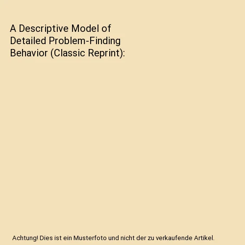 A DESCRIPTIVE MODEL of Detailed Problem-Finding Behavior (Classic ...