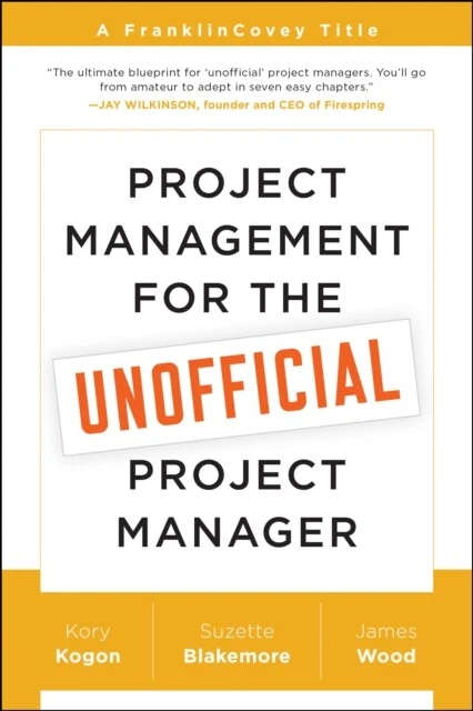 PROJECT MANAGEMENT FOR the Unofficial Project Manager by Kory ...