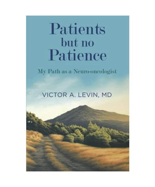 PATIENTS BUT NO Patience: My Path as a Neuro-Oncologist, Victor Alan ...
