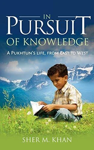 IN PURSUIT OF Knowledge: A Pukhtun's life, from East to West.par Khan Neuf