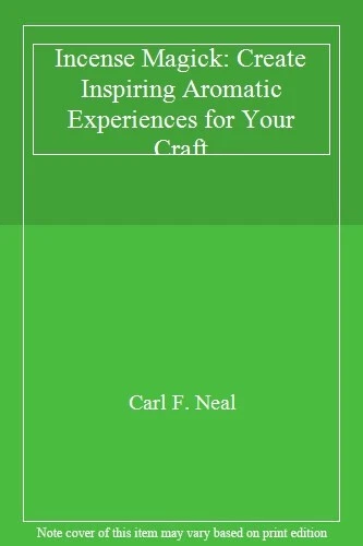 INCENSE MAGICK: CREATE Inspiring Aromatic Experiences for Your Craft. Neal