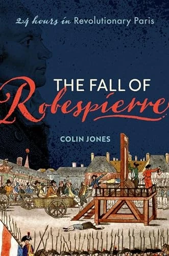 THE FALL OF Robespierre: 24 Hours in R..., Jones, Colin £5.30 - PicClick UK