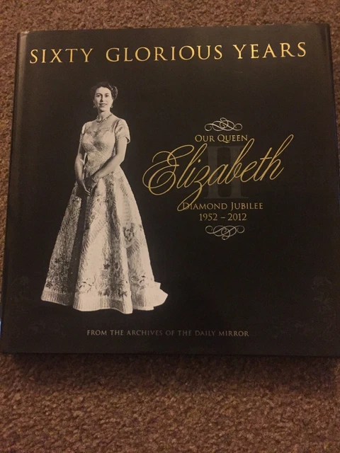 SIXTY GLORIOUS YEARS: Queen Elizabeth II - Diamond Jubilee 1952-2012 by ... SIXTY GLORIOUS YEARS: Queen Elizabeth II - Diamond Jubilee 1952-2012 by ...