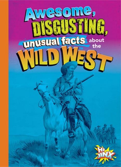 AWESOME, DISGUSTING, UNUSUAL Facts about the Wild West by Stephanie ...