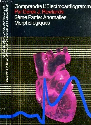 COMPRENDRE L'ELECTROCARDIOGRAMME - 2eme PARRIE: ANOMALIES ...
