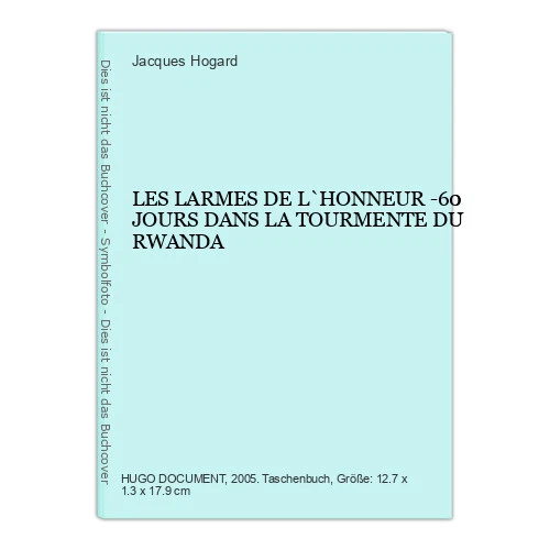 LES LARMES DE L`HONNEUR -60 JOURS DANS LA TOURMENTE DU RWANDA Hogard ...