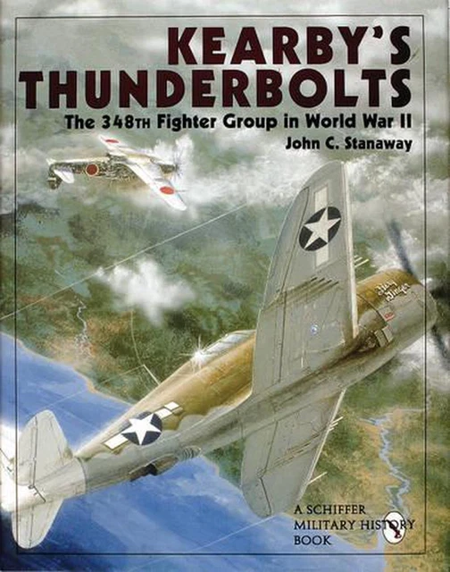 KEARBY'S THUNDERBOLTS: THE 348th Fighter Group in World War II par John ...