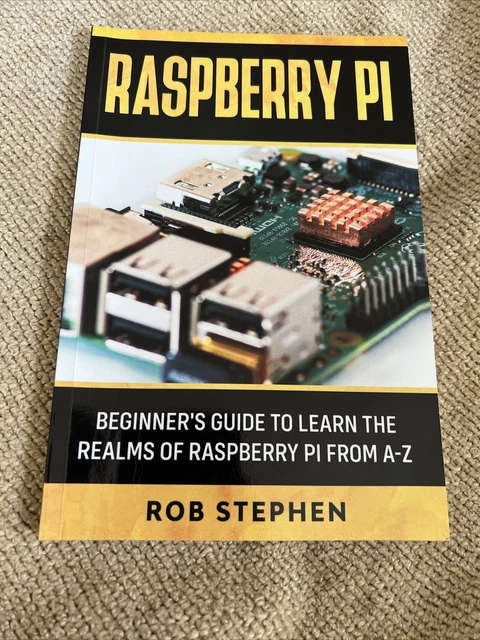 RASPBERRY PI: BEGINNER'S Guide to Learn the Realms of Raspberry Pi from ...