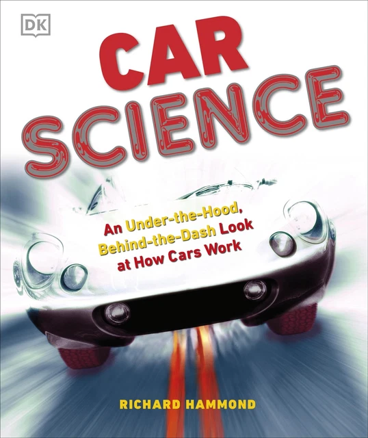 CAR SCIENCE: AN Under-the-Hood, Behind-the-Dash Look at How Cars Work ...