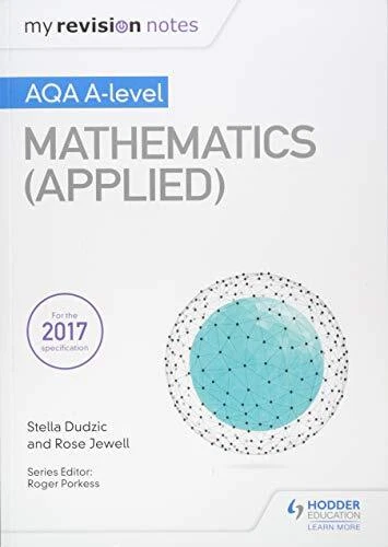 MY REVISION NOTES: AQA A Level Maths (Applied) by Jewell, Rose,Dudzic ...