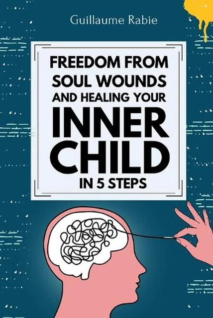 FREEDOM FROM SOUL wounds and healing your inner child in 5 steps by ...