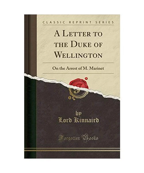 A LETTER TO the Duke of Wellington: On the Arrest of M. Marinet ...