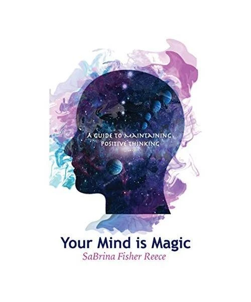 YOUR MIND IS Magic: A Guide to Maintaining Positive Thinking, Sabrina ...