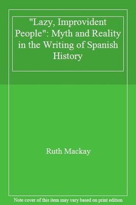 &LAZY, IMPROVIDENT PEOPLE&: Myth and Reality in the Writing of Spanish ...