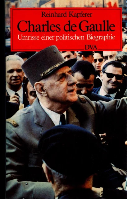 CHARLES DE GAULLE: Umrisse einer politischen Biographie Kapferer ...