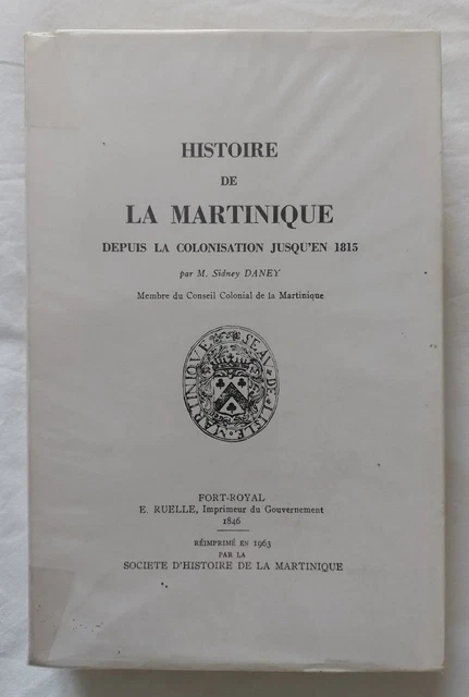 HISTOIRE DE LA Martinique depuis la Colonisation à 1815 par Daney Tome ...
