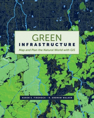 GREEN INFRASTRUCTURE: MAP and Plan the Natural World with GIS ...