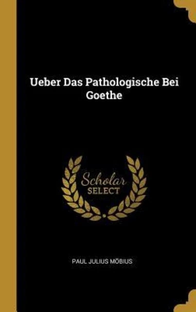 UEBER DAS PATHOLOGISCHE Bei Goethe Paul Julius Möbius EUR 41,44 ...