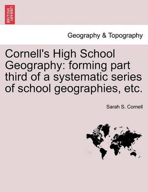 CORNELL'S HIGH SCHOOL Geography: Forming Part Third of a Systematic ...