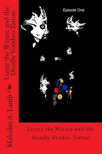 LIZZIE THE WIZZIE and the Deadly Voodoo Tattoo by Malcolm A. Lamb ...